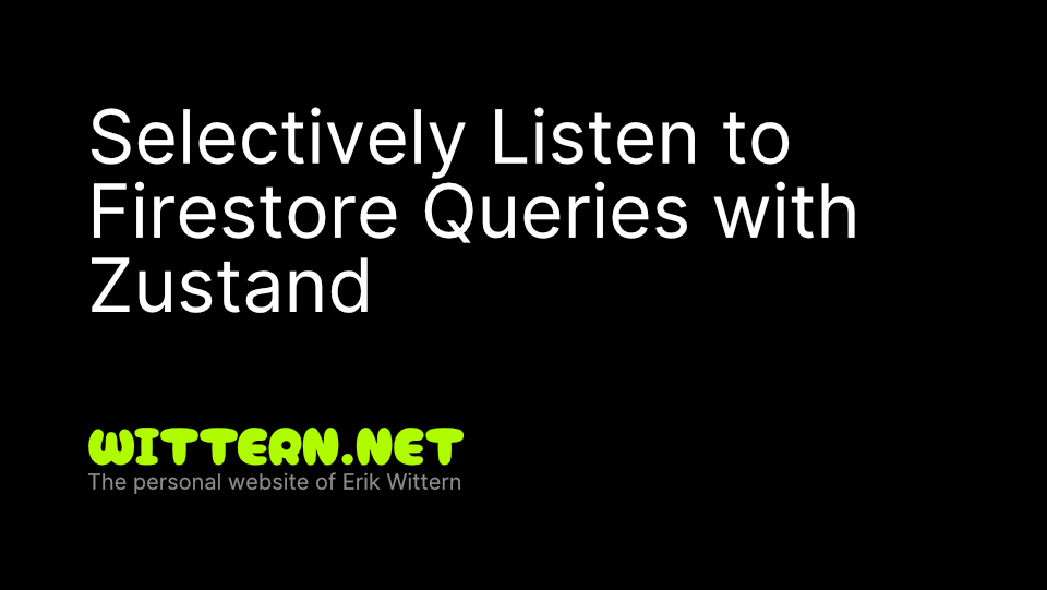 Selectively Listen to Firestore Queries with Zustand